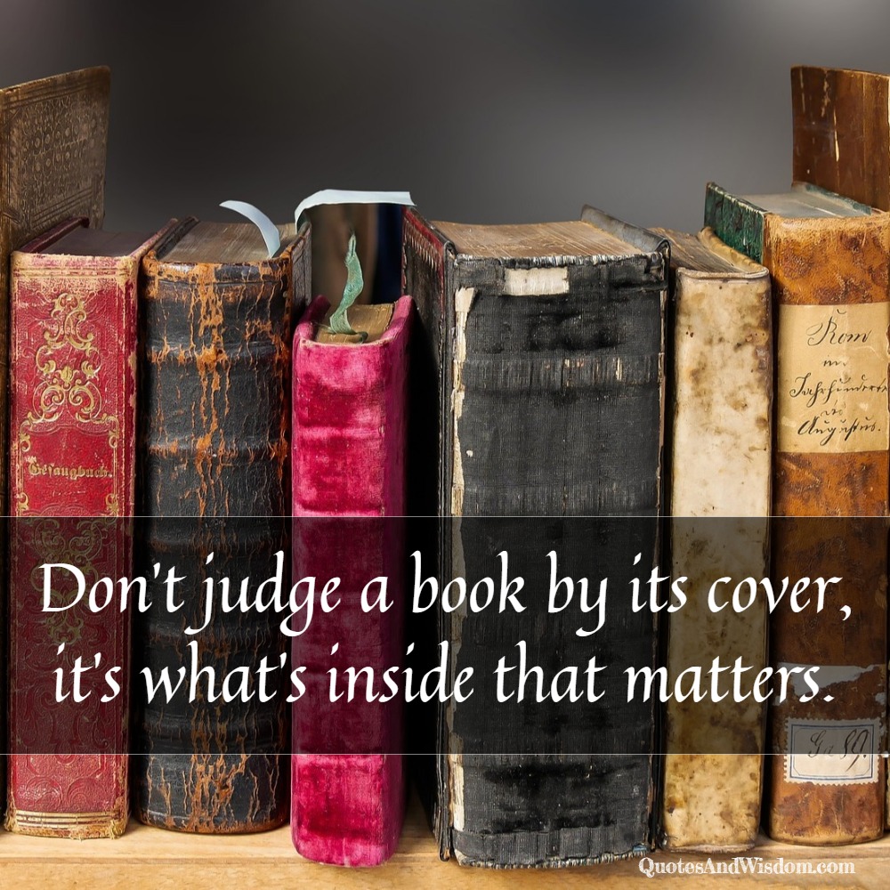 QuotesAndWisdom Quote Don t Judge A Book By Its Cover It s What s Inside That Matters